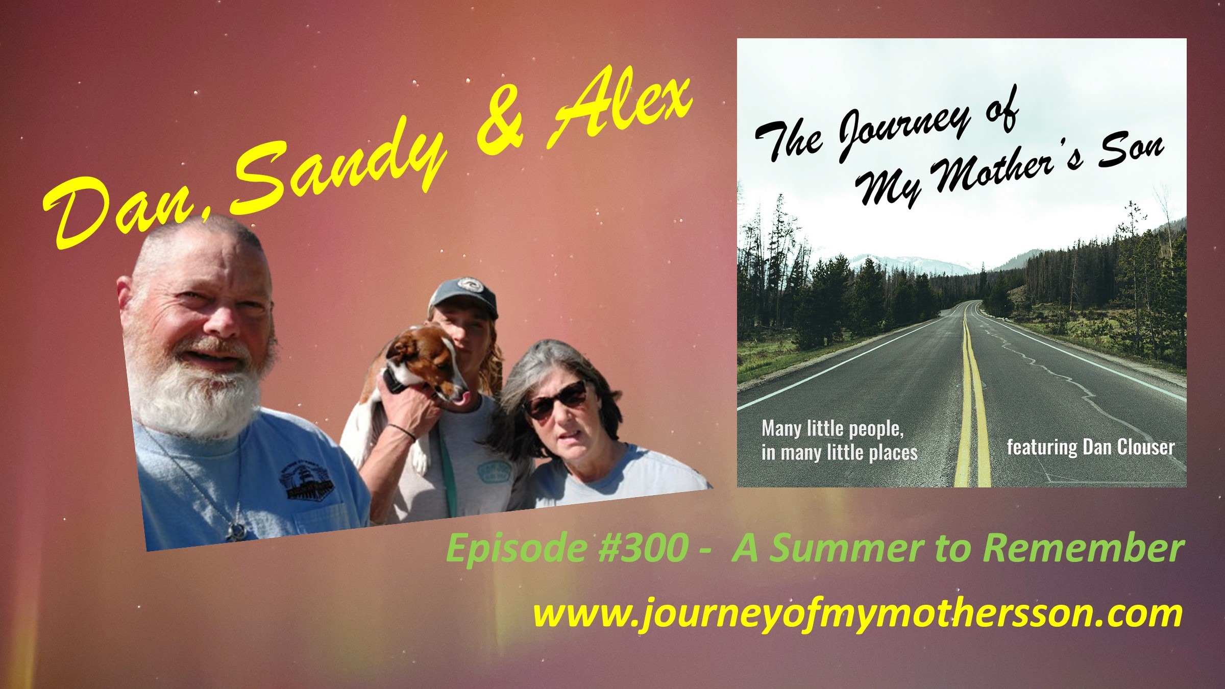 Episode #300 - Dan, Sandy, and Alex – A Summer to Remember - Journey of ...